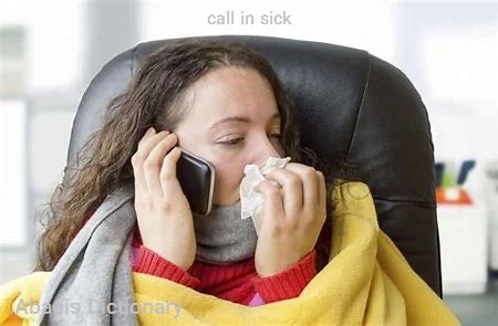 call in sick - معنی تخصصی در دیکشنری آبادیس